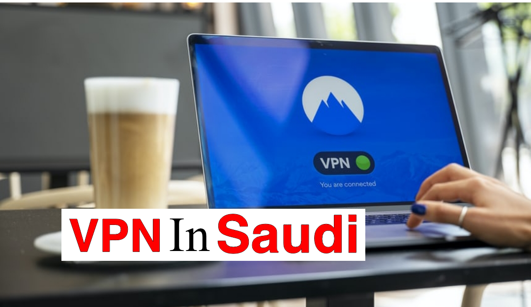 Use Of VPN In Saudi Arab Best Solution - 24 Hours Gulf News